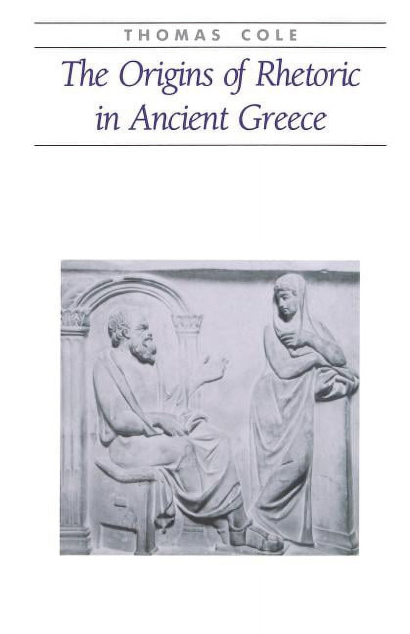 Ancient Society and History The Origins of Rhetoric in Ancient Greece ...