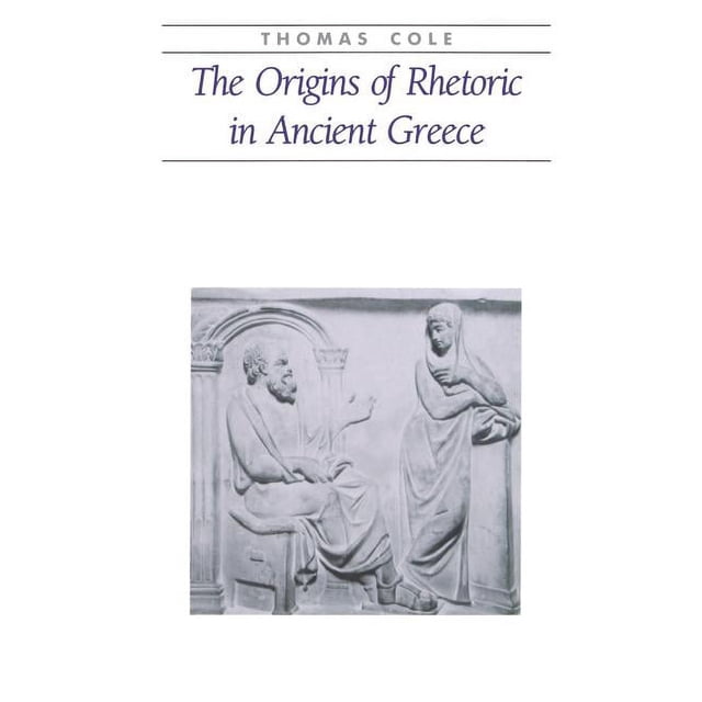 Ancient Society and History The Origins of Rhetoric in Ancient Greece ...
