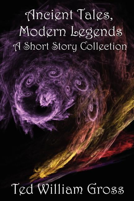Ancient Tales, Modern Legends: Short Story Collection Paperback Ted ...