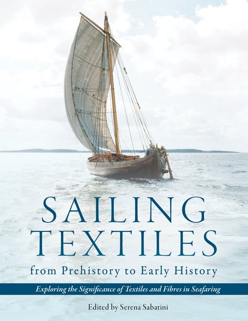 Ancient Textiles Sailing Textiles from Prehistory to Early History ...