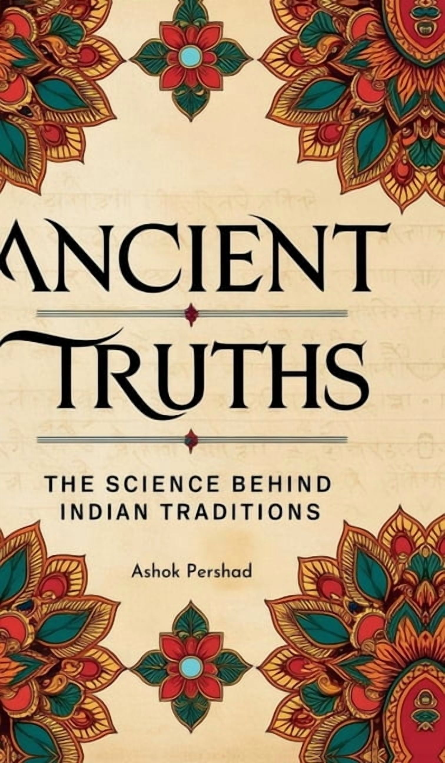 Ancient Truths: The Science Behind Indian Traditions, (Hardcover ...