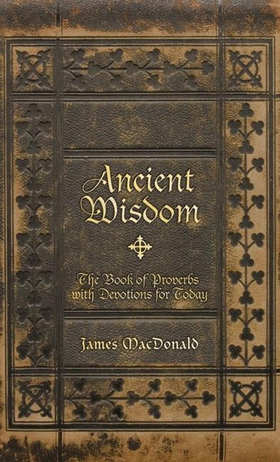 Ancient Wisdom: The Book of Proverbs with Devotions for Today ...