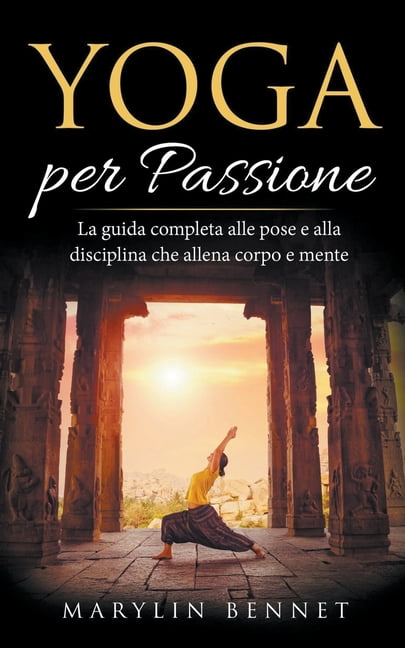 Ancient Wisdom Yoga per Passione: La Guida Completa alle Pose e alla ...