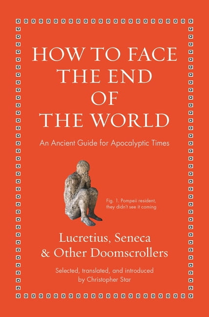 Ancient Wisdom for Modern Readers How to Face the End of the World: An ...