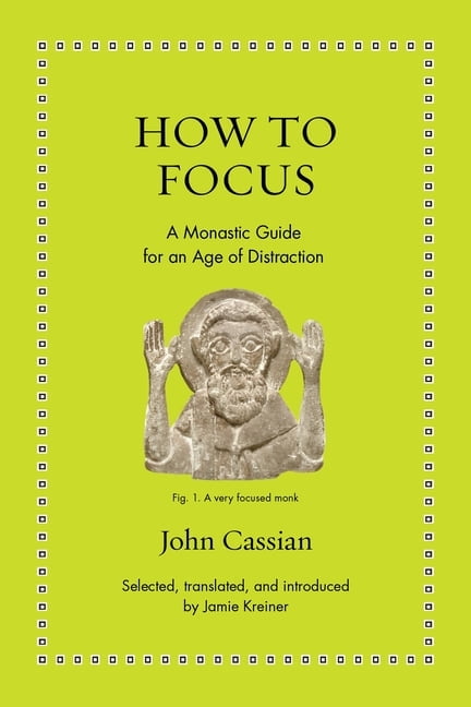 Ancient Wisdom for Modern Readers How to Focus: A Monastic Guide for an ...