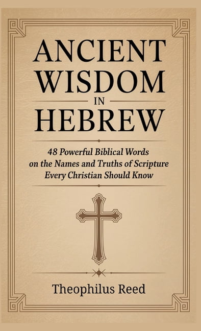 Ancient Wisdom in Hebrew: 48 Powerful Biblical Words on the Names and ...