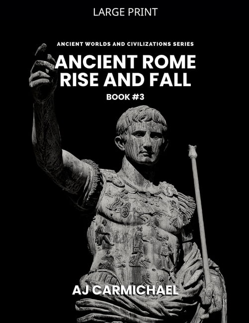 Ancient Worlds and Civilizations Ancient Rome, Rise and Fall, Book 3 ...