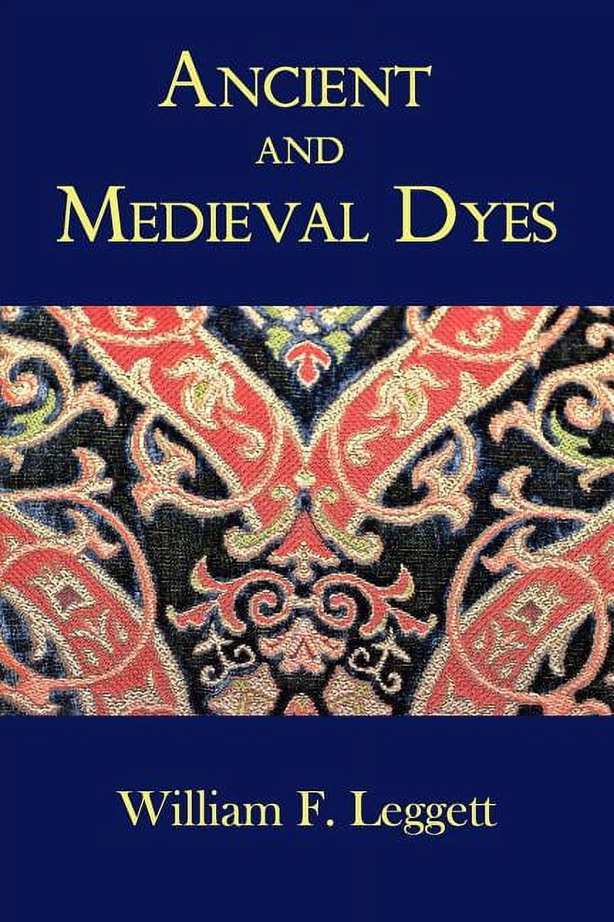 Ancient and Medieval Dyes, (Paperback) - Walmart.com
