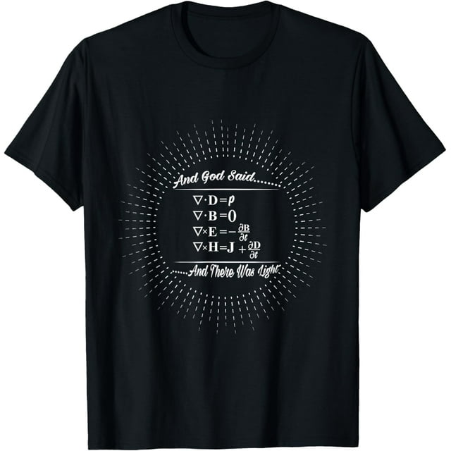 And God Said Maxwells Equations And There Was Light Design T-Shirt ...