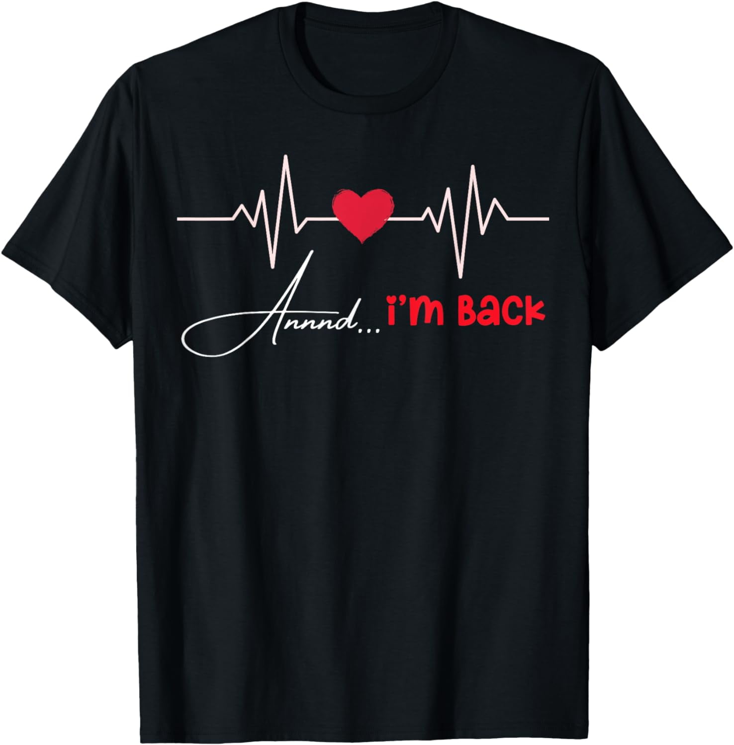 And I'm Back heart attack Diseases Surgery Heartbeat T-Shirt - Walmart.com
