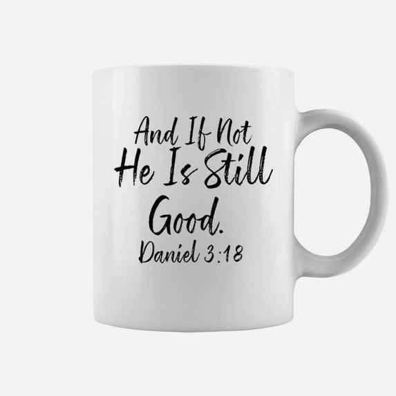 And If Not He Is Still Good Daniel 3 18 Coffee Mug - Walmart.com