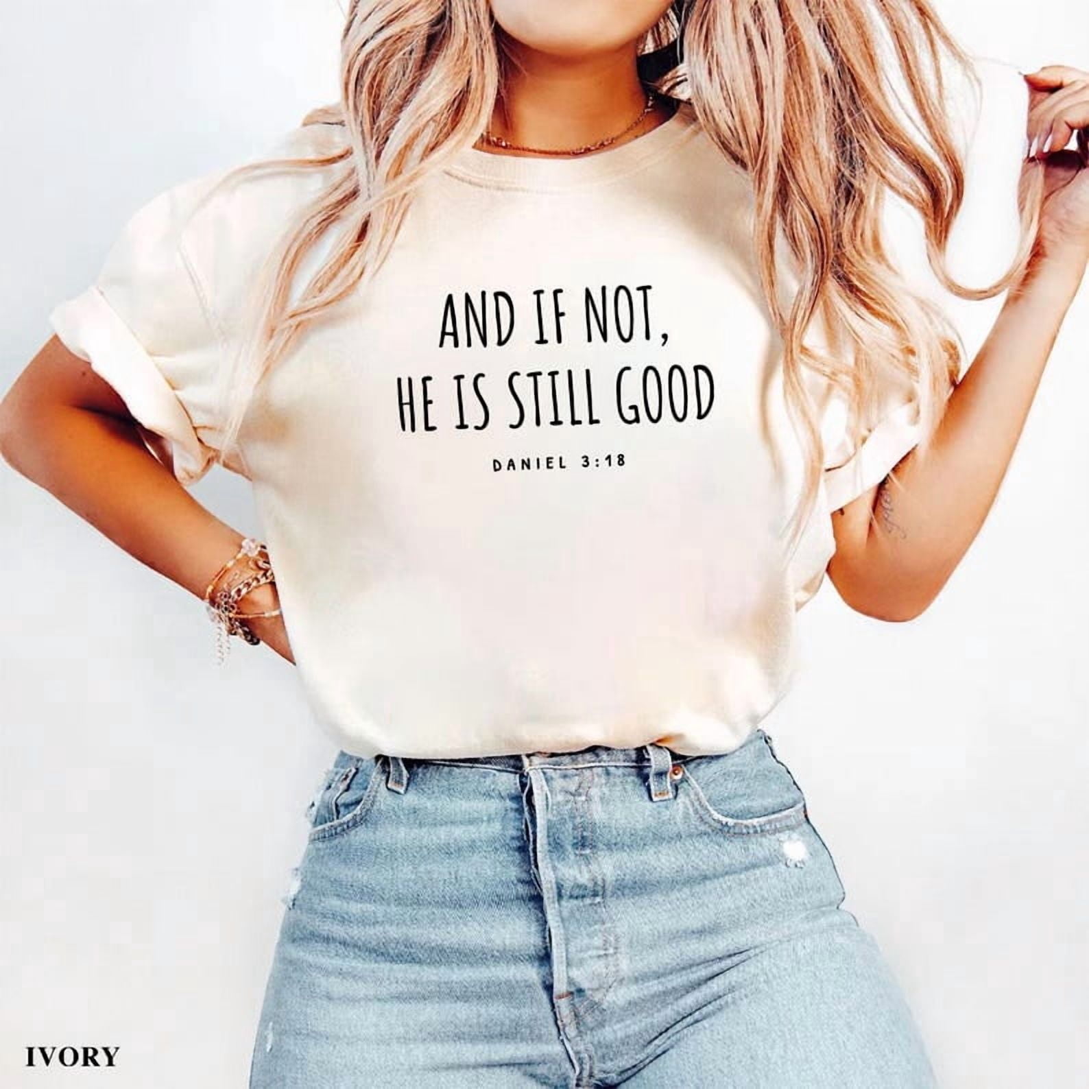 And If Not He Is Still Good Shirt, Daniel 3 18 Bible Verse Tee, Faith ...