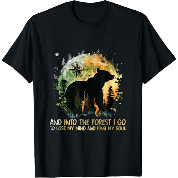 And Into The Forest I Go To Lose My Mind And Find My Soul. T-Shirt ...
