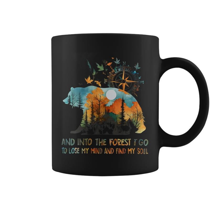And Into The Forest I Go To Lose My Mind Camping Bear Coffee - Walmart.com