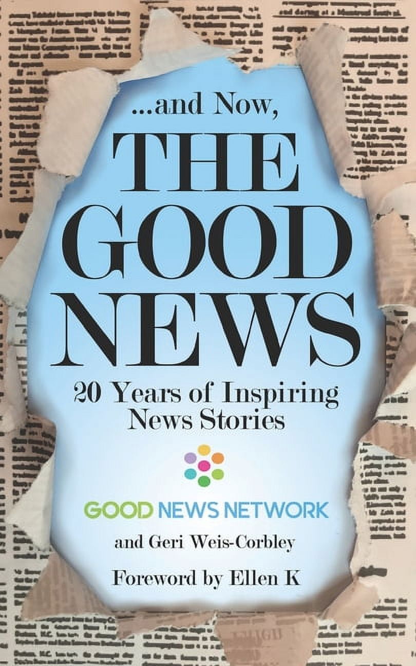 And Now, The Good News: 20 Years of Inspiring News Stories -- Ellen K ...