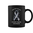 And Then One Day Everything Changed Brain Tumor Awareness Coffee Mugs ...
