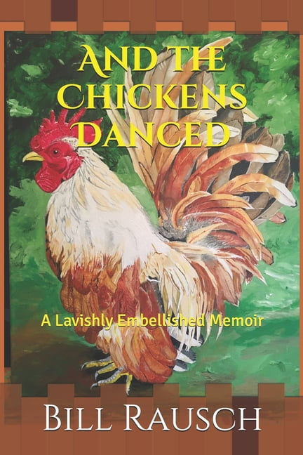 And the Chickens Danced: A Lavishly Embellished Memoir (Paperback) by ...
