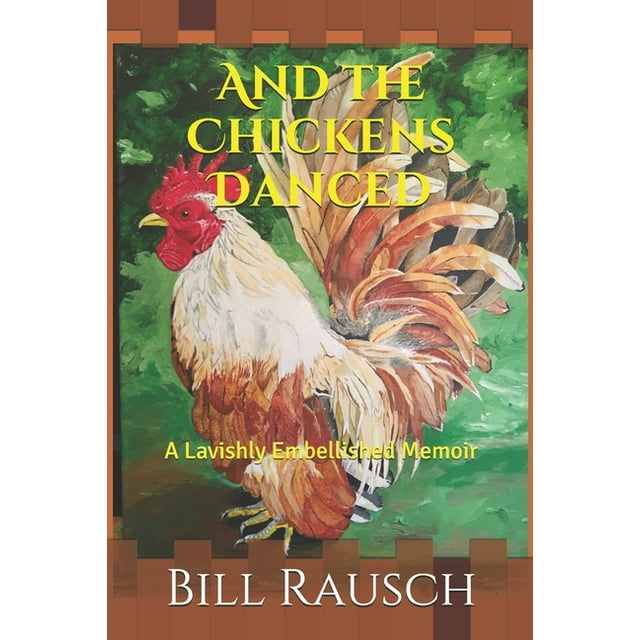 And the Chickens Danced: A Lavishly Embellished Memoir (Paperback) by ...