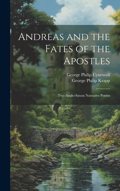 Andreas and the Fates of the Apostles: Two Anglo-Saxon Narrative Poems ...