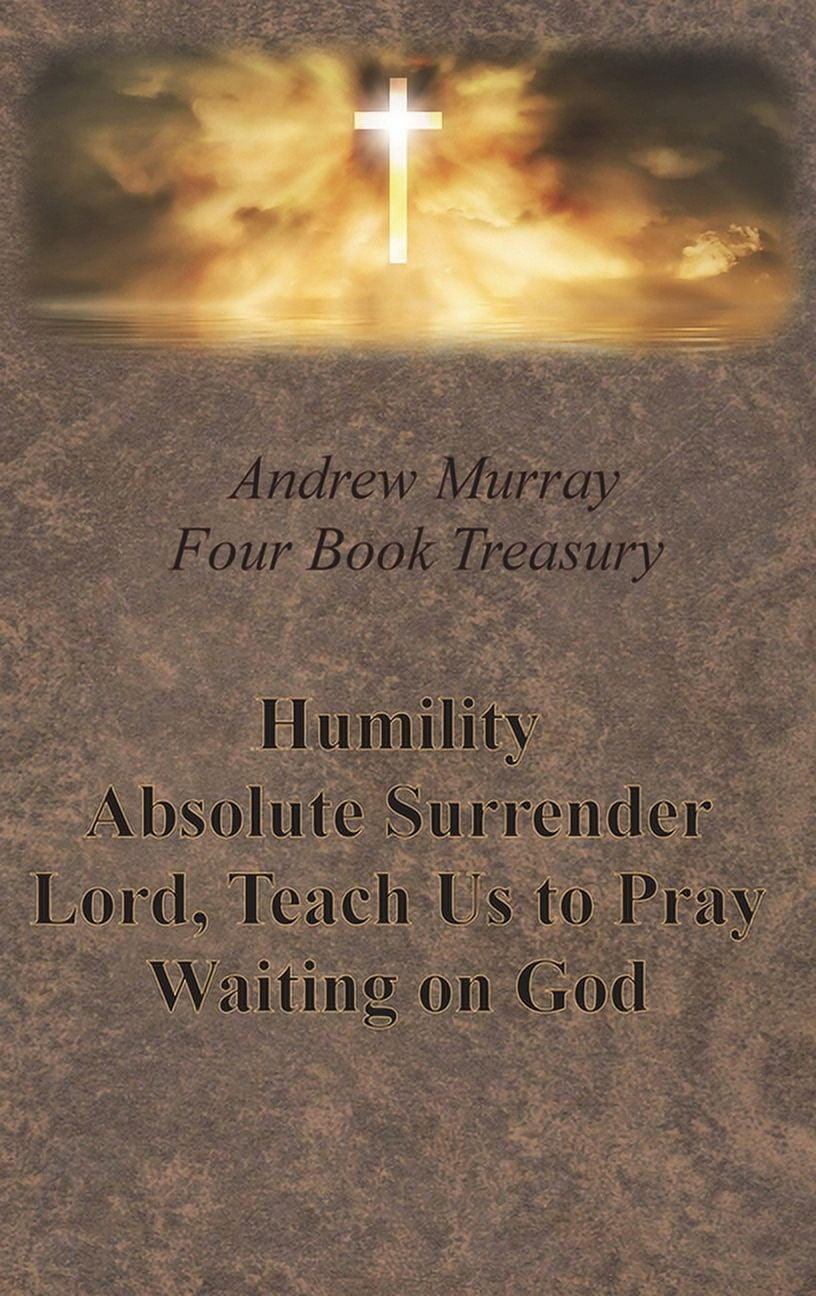 Andrew Murray Four Book Treasury - Humility; Absolute Surrender; Lord ...