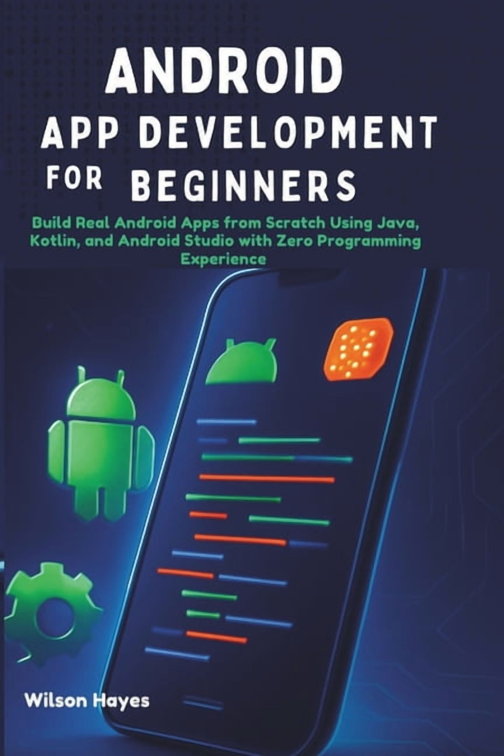 Android App Development for Beginners: Build Real Android Apps from Scratch Using Java, Kotlin ...