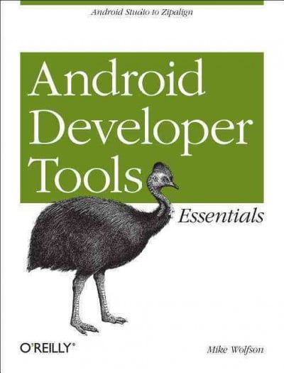 Android Developer Tools Essentials: Android Studio to Zipalign ...