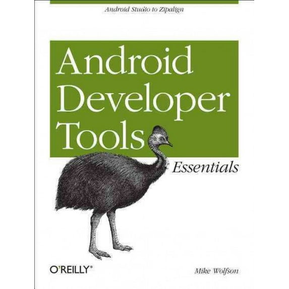 Android Developer Tools Essentials: Android Studio to Zipalign ...