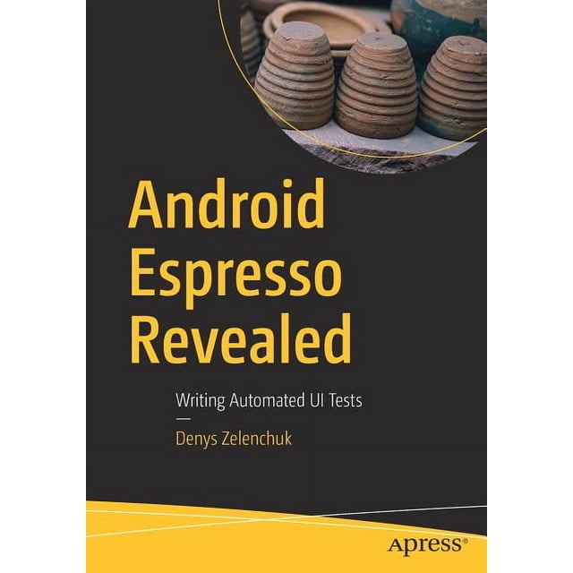 Android Espresso Revealed: Writing Automated Ui Tests, (Paperback ...