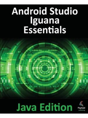 Android Studio Iguana Essentials - Java Edition : Developing Android Apps Using Android Studio ...