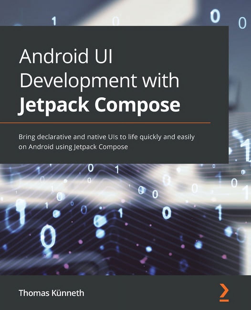 Android UI Development with Jetpack Compose: Bring declarative and native UIs to life quickly ...