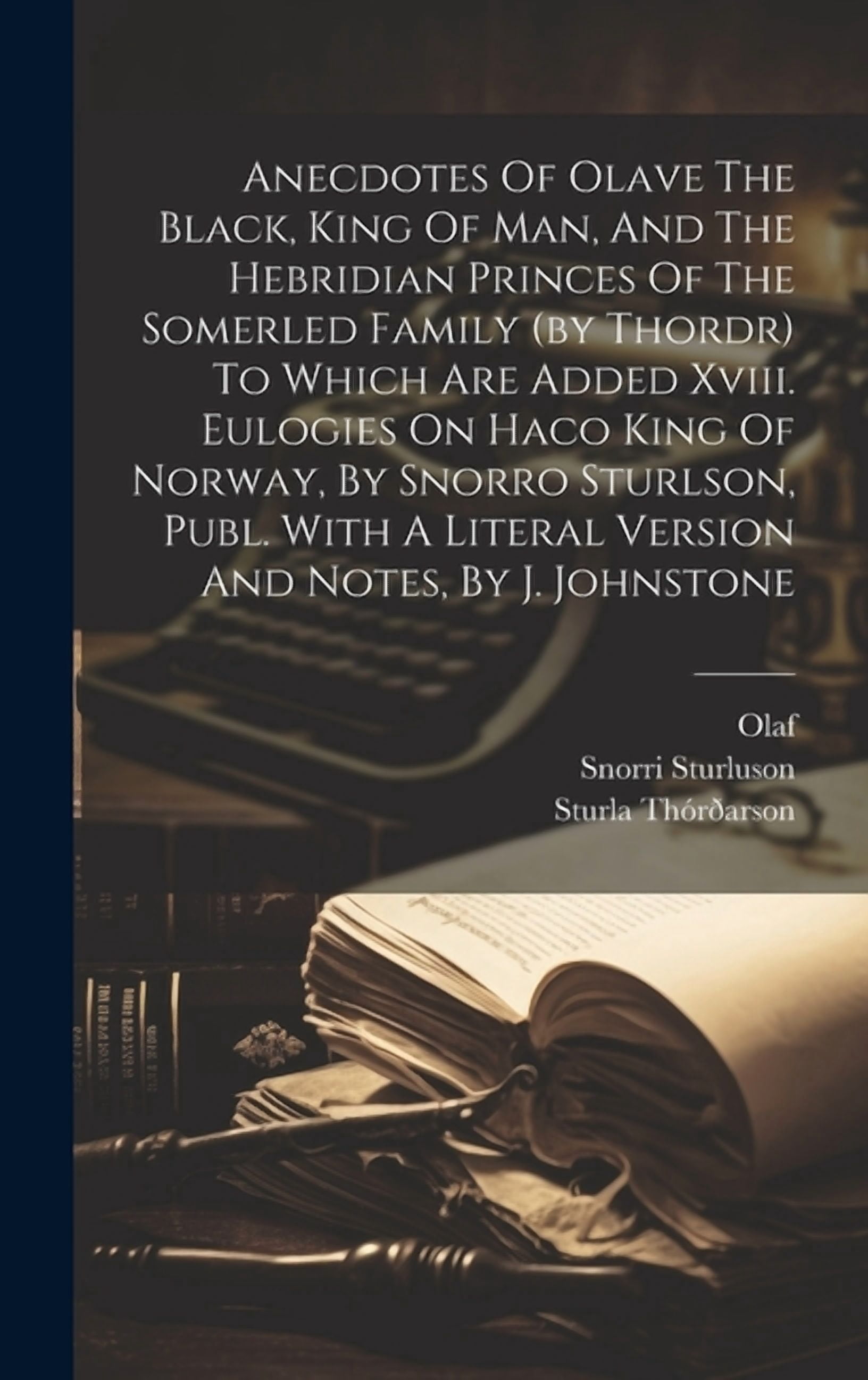 Anecdotes Of Olave The Black, King Of Man, And The Hebridian Princes Of ...