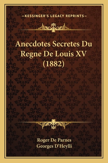 Anecdotes Secretes Du Regne De Louis XV (1882) (Paperback) - Walmart.com