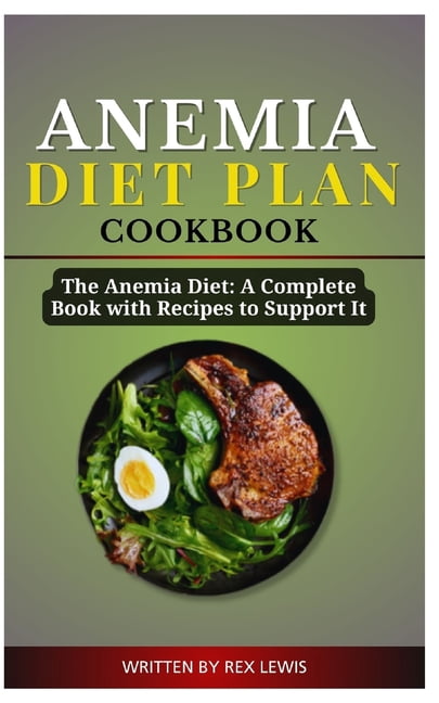 Anemia Diet Plan Cook Book: The Anemia Diet: A Complete Book with ...
