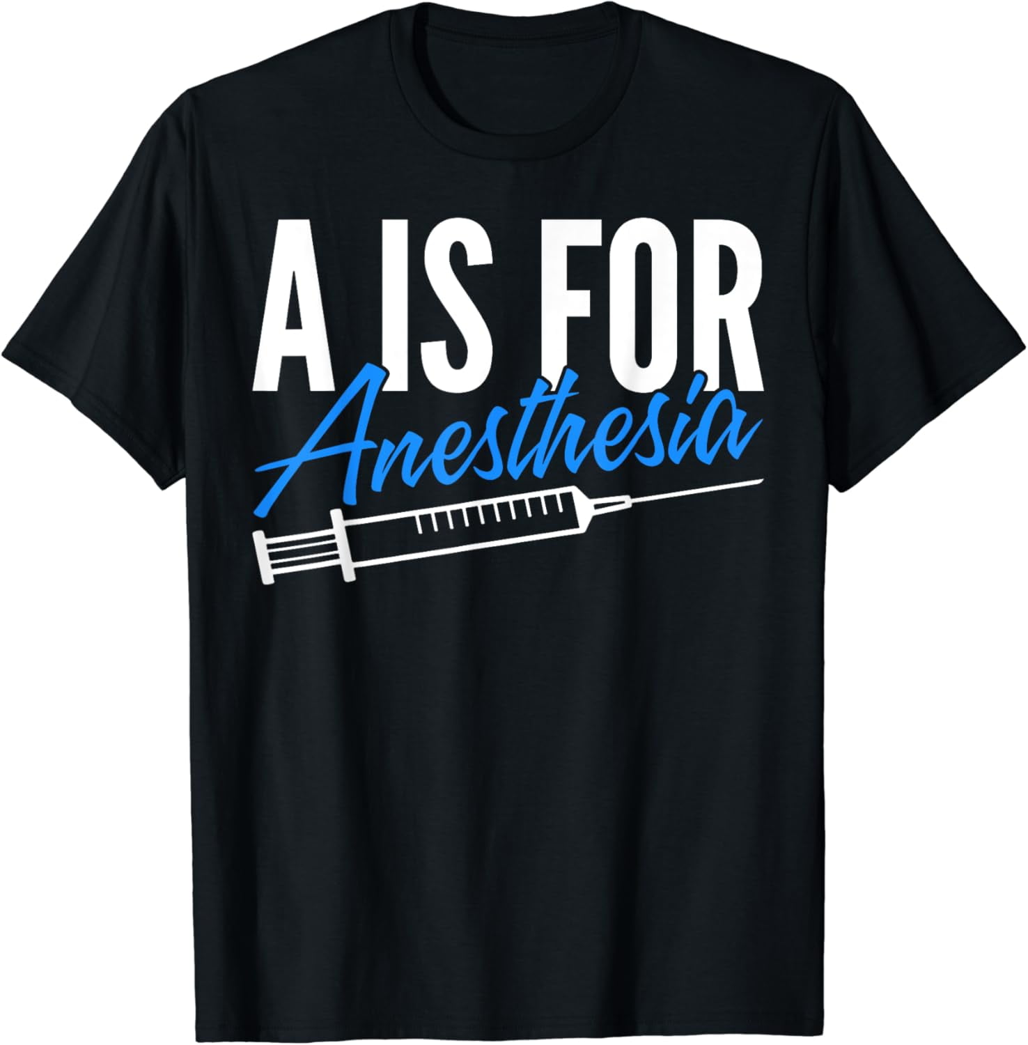 Anesthesiologist Anesthesiology A Is For Anesthesia T-Shirt - Walmart.com