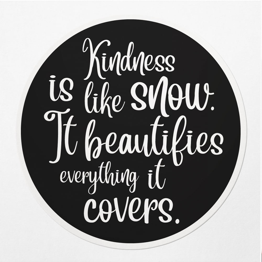 Angdest Club Decal Stickers Of Kindness Is Like Snow It Beautifies ...