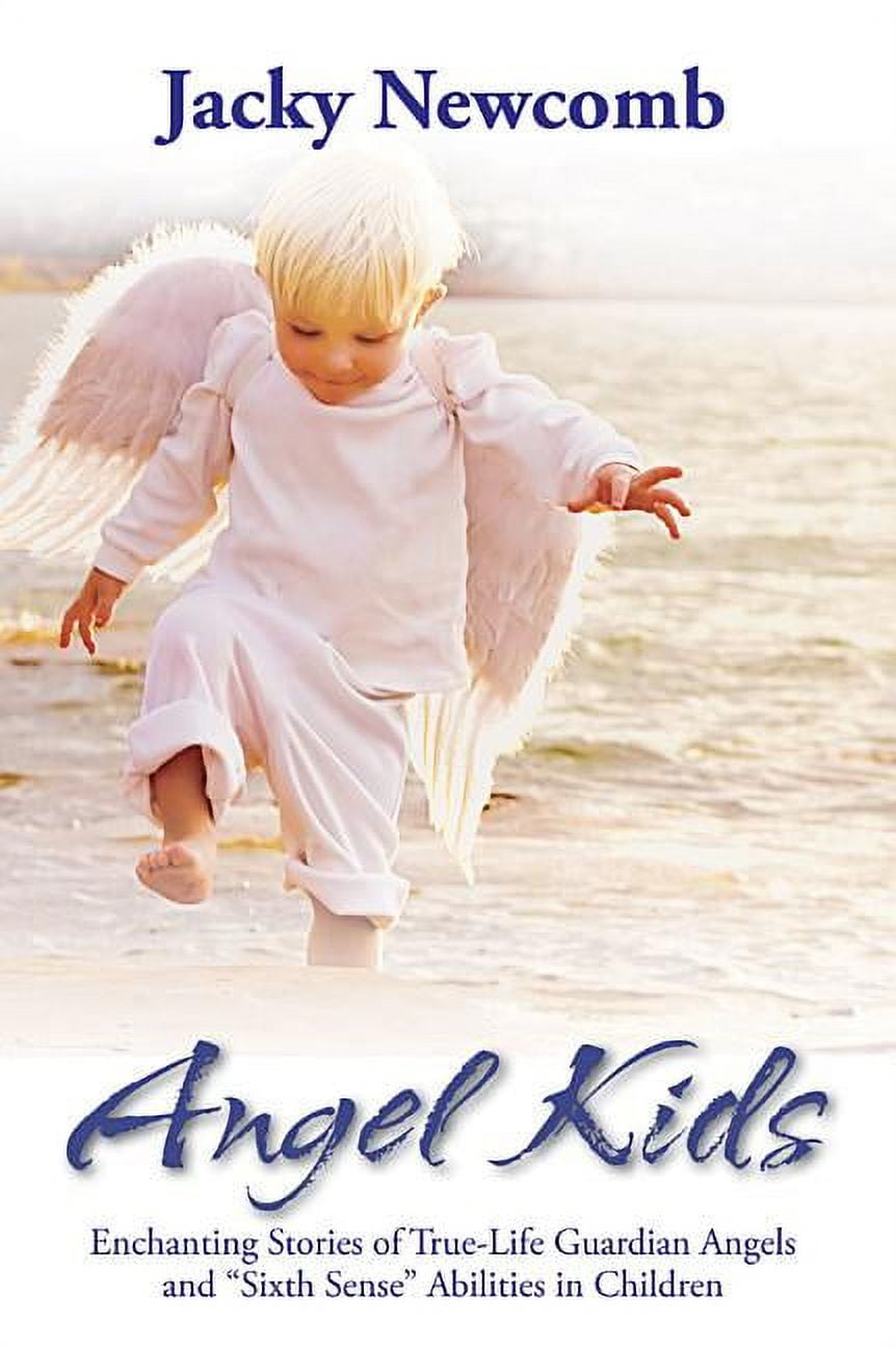 Angel Kids: Enchanting Stories of True-Life Guardian Angels and "Sixth ...