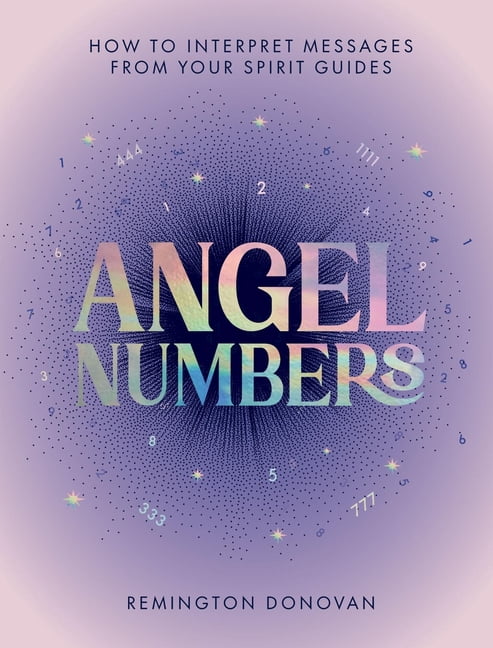 Angel Numbers: How to Interpret Messages from Your Spirit Guides ...