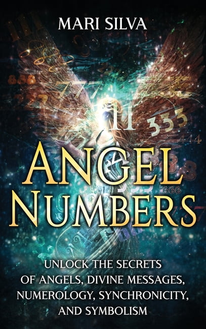 Angel Numbers: Unlock the Secrets of Angels, Divine Messages ...