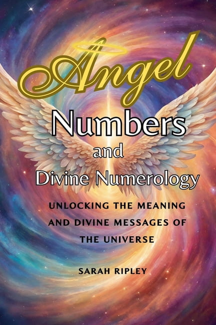 Angel Numbers and Divine Numerology: Unlocking the Meaning and Divine ...