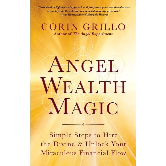 Angel Wealth Magic: Simple Steps to Hire the Divine & Unlock Your ...