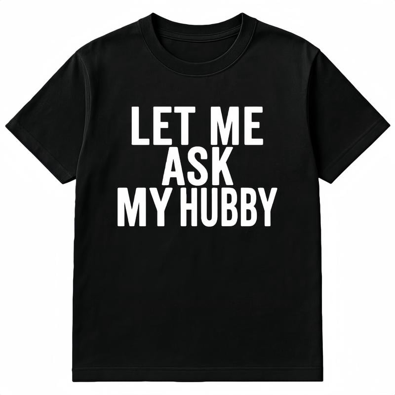 [Angel's Bazaar] 100% Cotton Best Gift For Wifey- "Let Me Ask My Hubby ...
