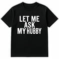 [Angel's Bazaar] 100% Cotton Best Gift For Wifey- "Let Me Ask My Hubby ...