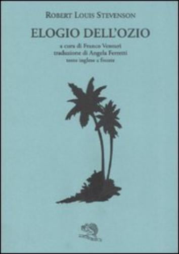 Angela Ferretti,Franco Venturi,Robert Louis Ste Elogio dell'ozio. Testo ...