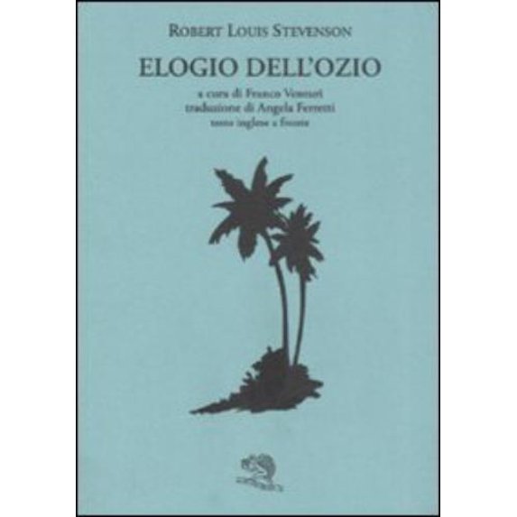 Angela Ferretti,Franco Venturi,Robert Louis Ste Elogio dell'ozio. Testo ...