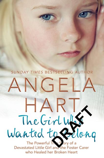 Angela Hart The Girl Who Wanted to Belong: The True Story of a ...