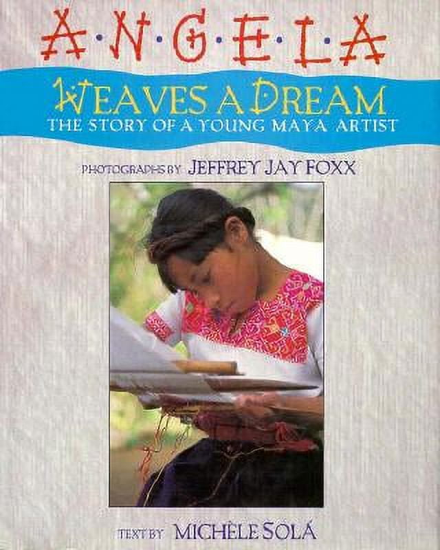 Pre-Owned Angela Weaves a Dream : The Story of a Young Maya Artist ...