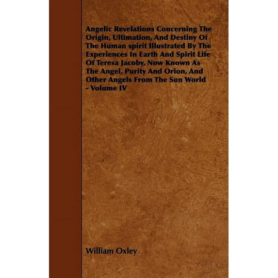 Angelic Revelations Concerning The Origin, Ultimation, And Destiny Of ...