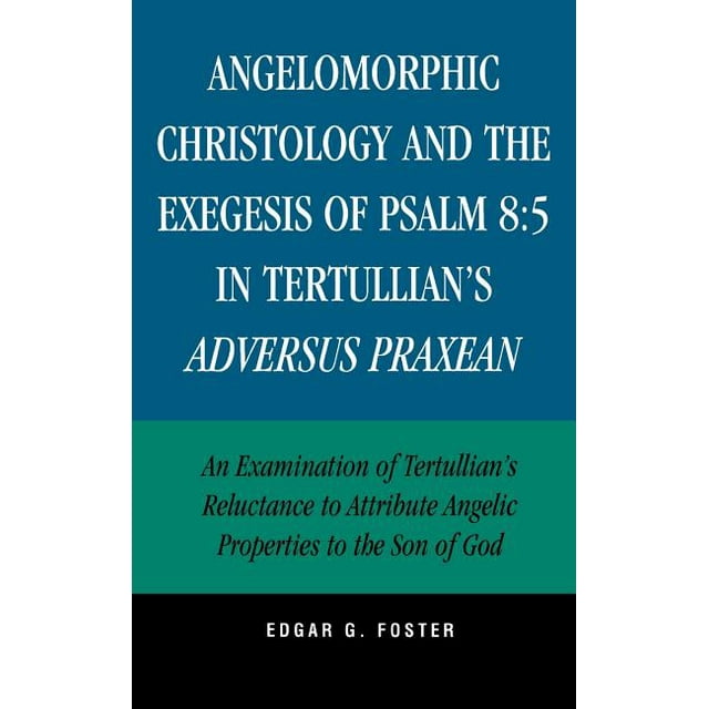 Angelomorphic Christology and the Exegesis of Psalm 8:5 in Tertullian's ...