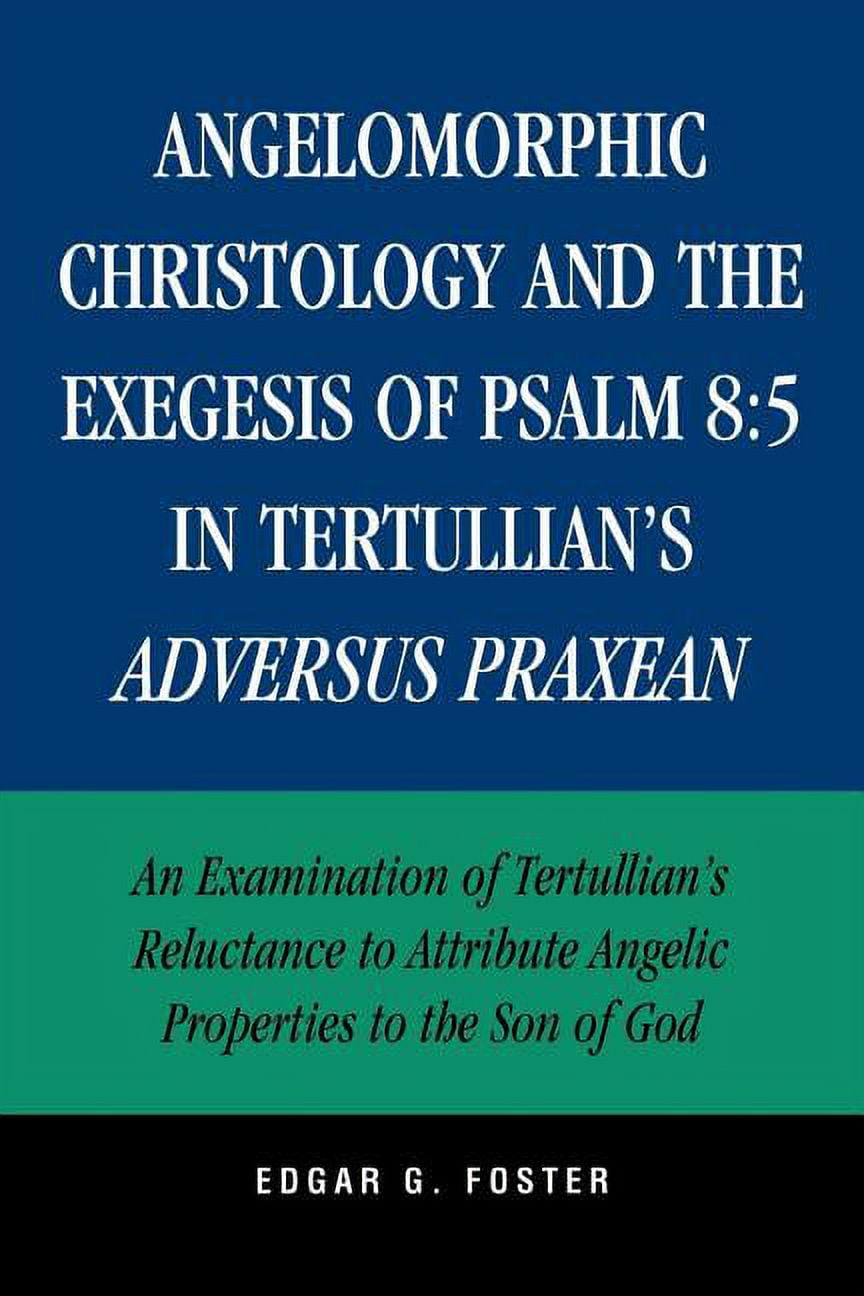 Angelomorphic Christology and the Exegesis of Psalm 8: 5 in Tertullian ...