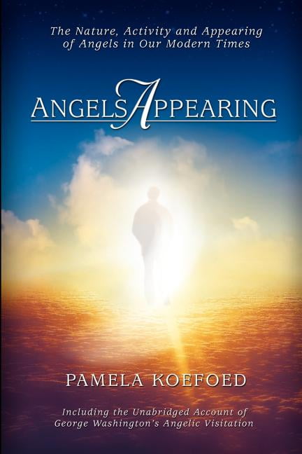 Angels Appearing: The Nature, Acitivity, and Appearing of Angels in our ...